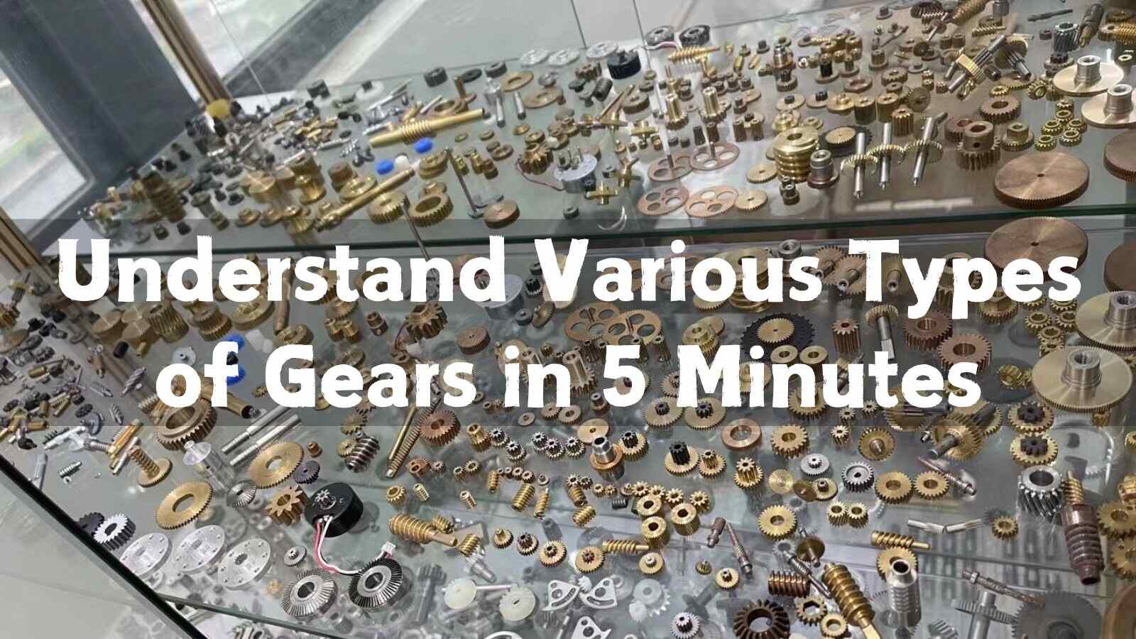 Understand various types of gears in one article - CHUANQI GEARS