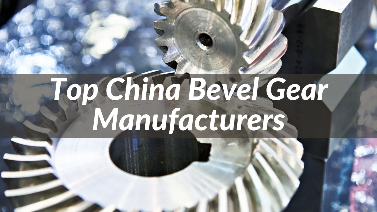 Top 10 China Bevel Gear Manufacturers in 2025 - CQ Gears