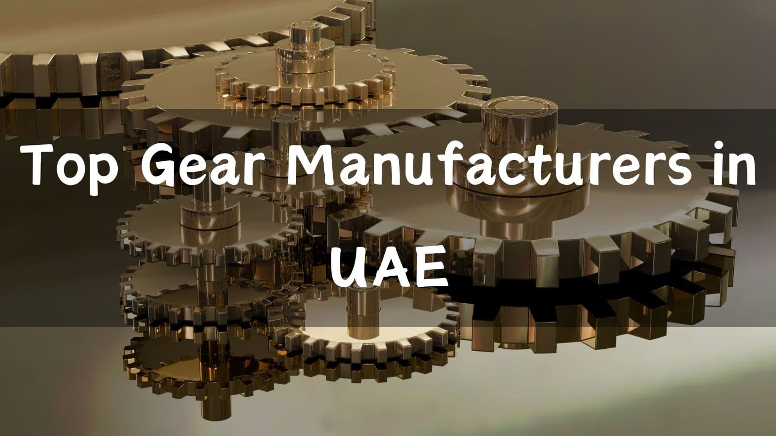 Top 10 Gear Manufacturers in UAE 2024 - CQ Gears